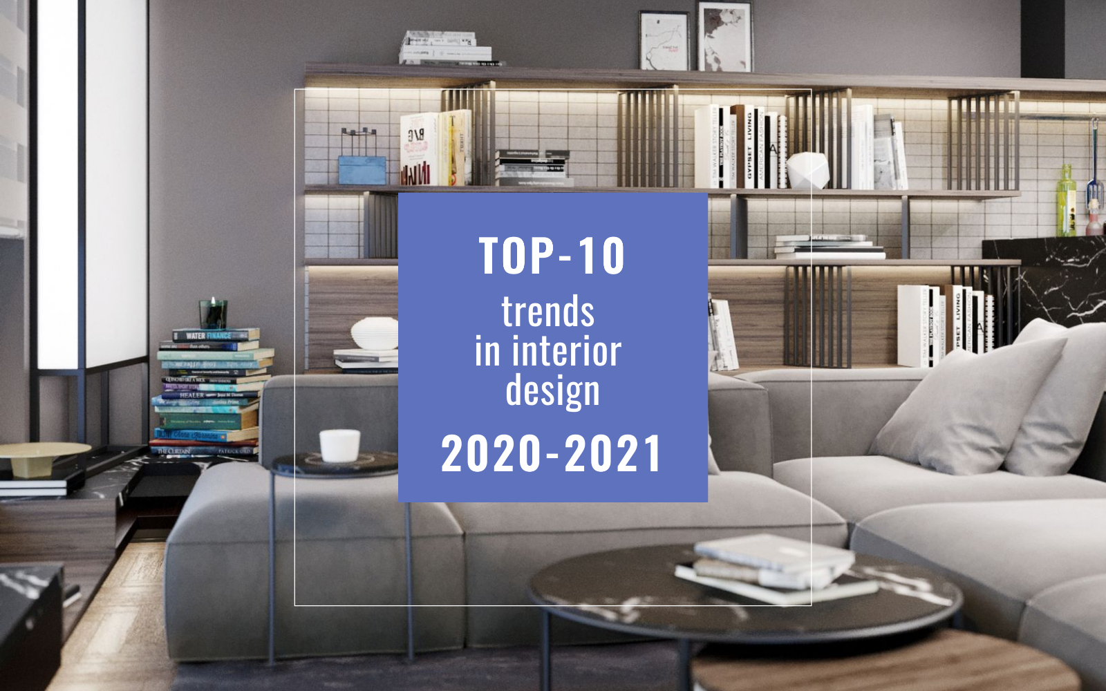 TOP 10 interior design trends 2020-2021 | Blog CULT of Design